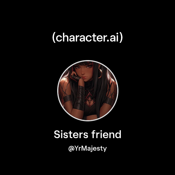 Chat with Sisters friend | character.ai | AI Chat, Reimagined–Your Words. Your World.