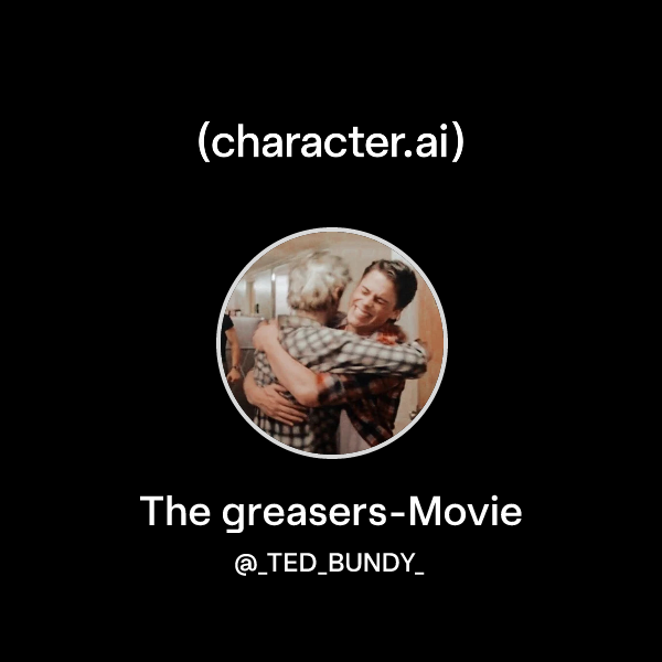 Chat with The greasers-Movie | character.ai | Personalized AI for every ...
