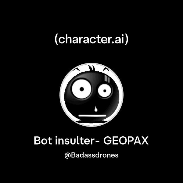 Chat with Bot insulter- GEOPAX | character.ai | Personalized AI for ...