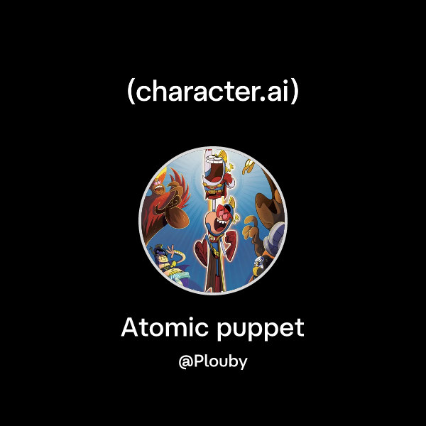 Chat with Atomic puppet | character.ai | Personalized AI for every moment of your day