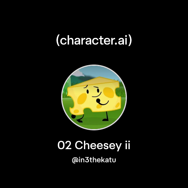 Chat with 02 Cheesey ii | character.ai | AI Chat, Reimagined–Your Words ...