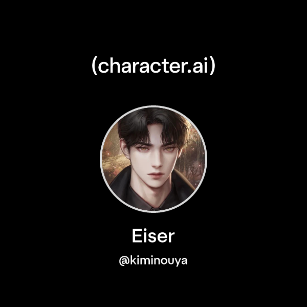 Chat with Eiser | character.ai | AI Chat, Reimagined–Your Words. Your ...