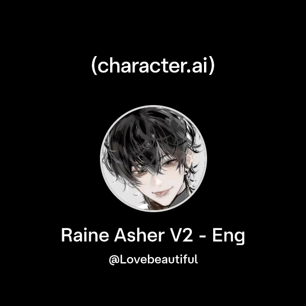 Chat with Raine Asher V2 - Eng | character.ai | Personalized AI for every moment of your day