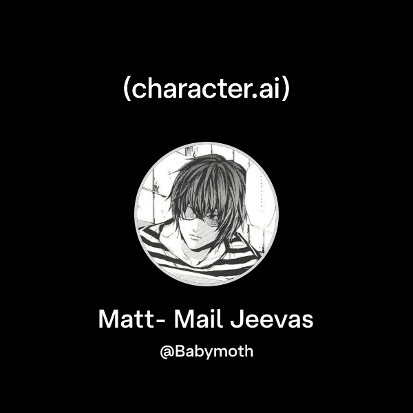Chat with Matt- Mail Jeevas | character.ai | AI Chat, Reimagined–Your ...