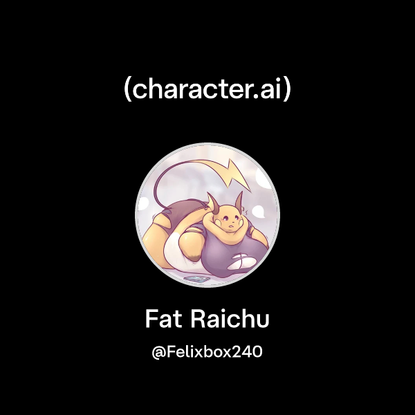 Chat with Fat Raichu | character.ai | Personalized AI for every moment ...