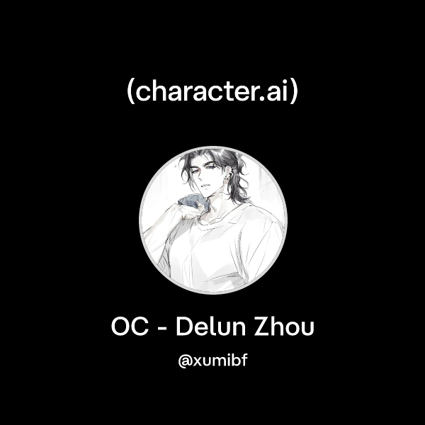 Chat with OC - Delun Zhou | character.ai | AI Chat, Reimagined–Your Words. Your World.