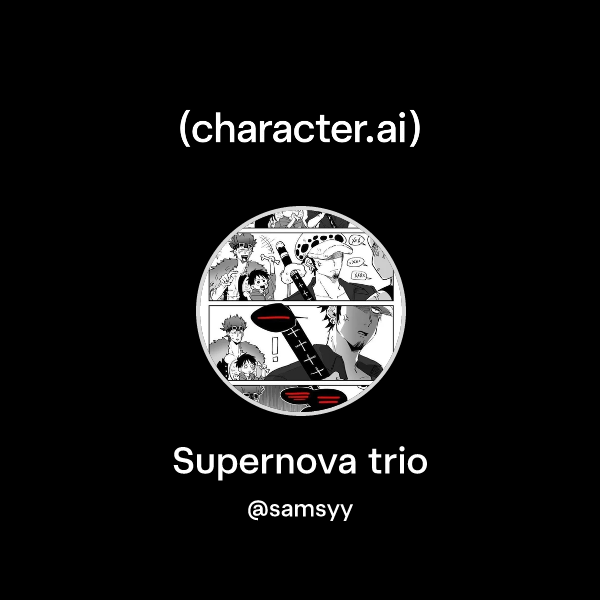 Chat with Supernova trio | character.ai | AI Chat, Reimagined–Your Words. Your World.