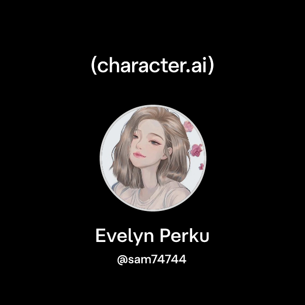 Chat with Evelyn Perku | character.ai | AI Chat, Reimagined–Your Words ...