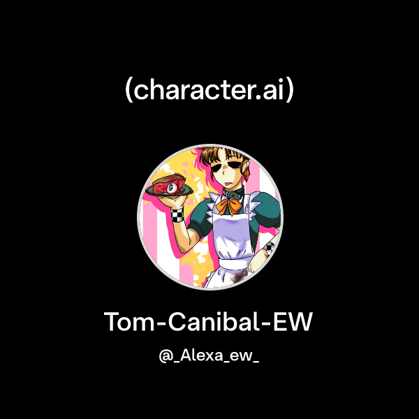 Chat with Tom-Canibal-EW | character.ai | Personalized AI for every ...
