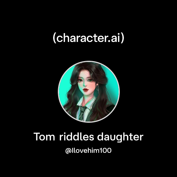 Chat with Tom riddles daughter | character.ai | AI Chat, Reimagined ...
