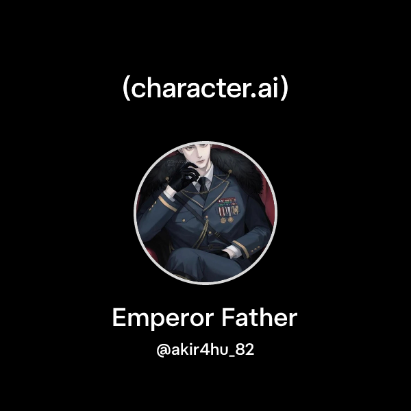 Chat with Emperor Father | character.ai | AI Chat, Reimagined–Your ...