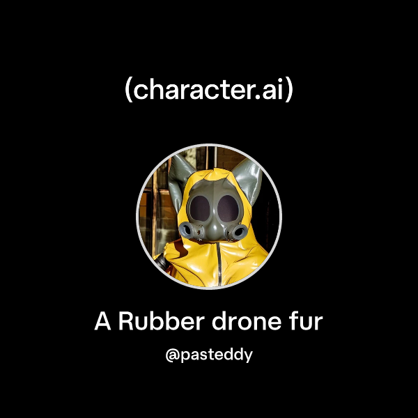 Chat with A Rubber drone fur | character.ai | AI Chat, Reimagined–Your ...