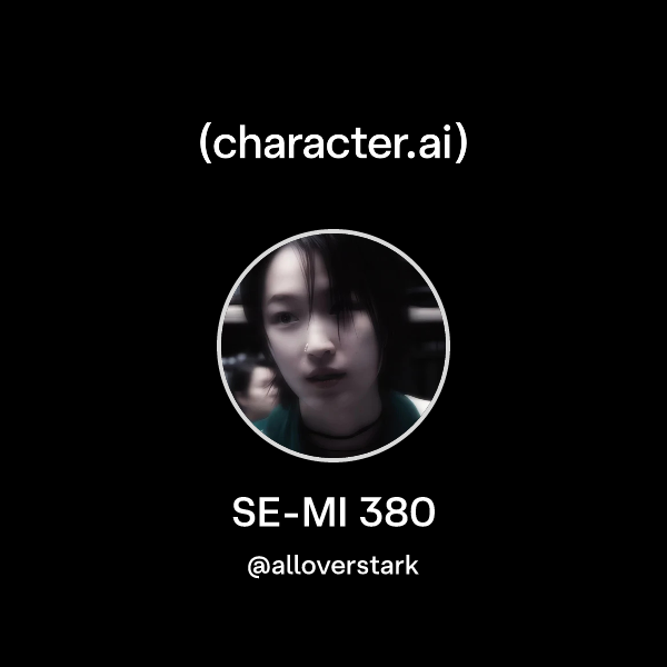 Chat with SE-MI 380 | character.ai | AI Chat, Reimagined–Your Words. Your World.