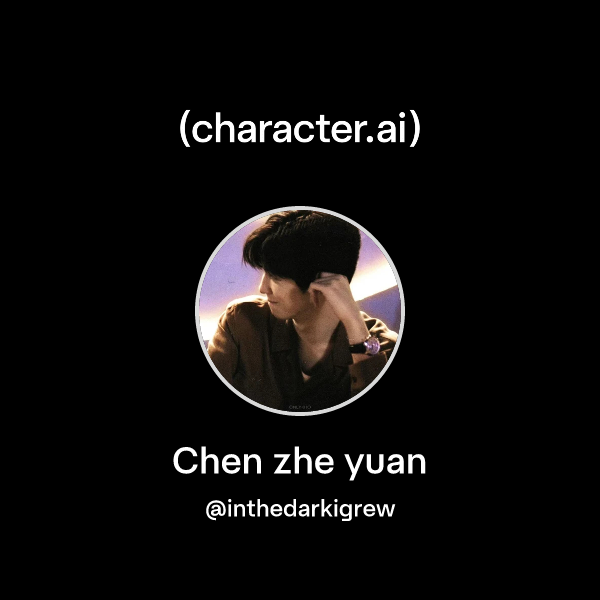 Chat with Chen zhe yuan | character.ai | AI Chat, Reimagined–Your Words ...