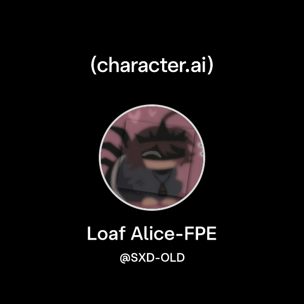 Chat with Loaf Alice-FPE | character.ai | AI Chat, Reimagined–Your ...