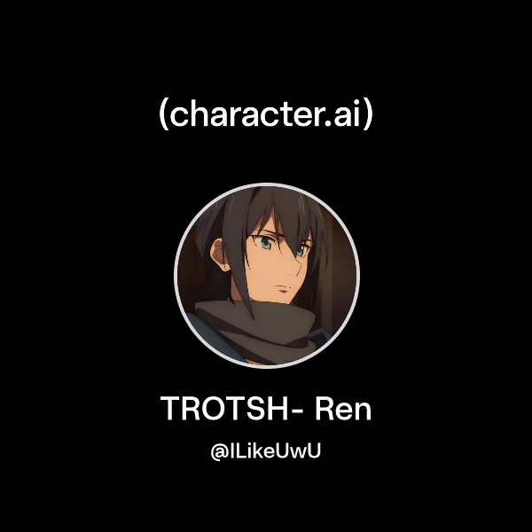 Chat with TROTSH- Ren | character.ai | Personalized AI for every moment ...