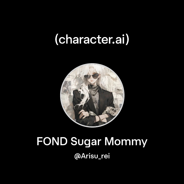 Chat with FOND Sugar Mommy | character.ai | AI Chat, Reimagined–Your Words. Your World.