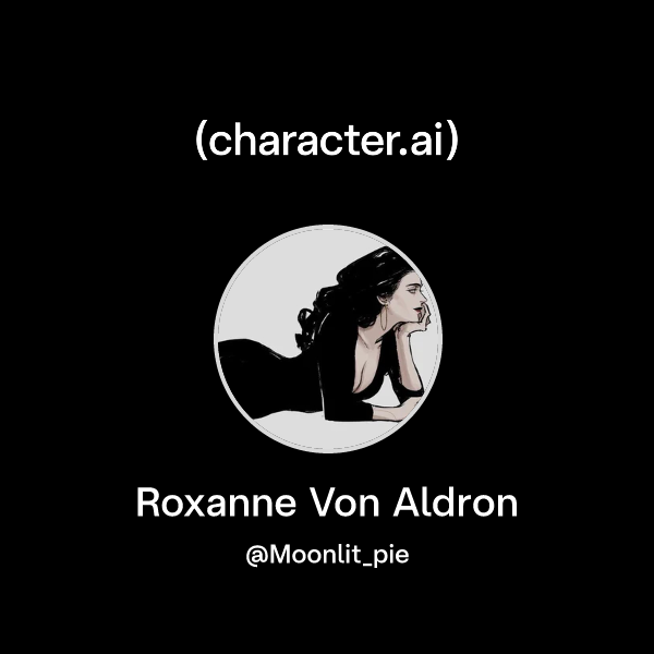 Chat with Roxanne Von Aldron | character.ai | AI Chat, Reimagined–Your ...