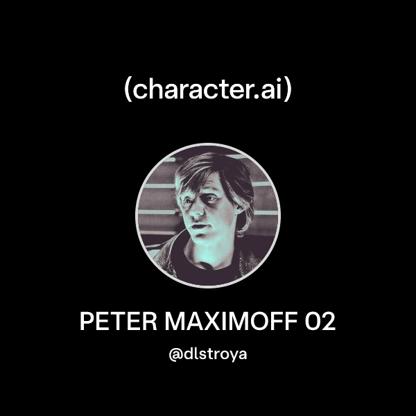 Chat with PETER MAXIMOFF 02 | character.ai | AI Chat, Reimagined–Your ...