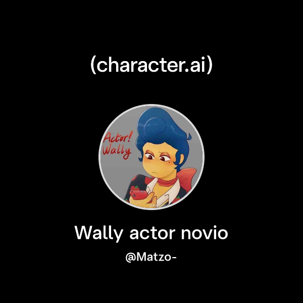 Chat with Wally actor novio | character.ai | AI Chat, Reimagined–Your ...