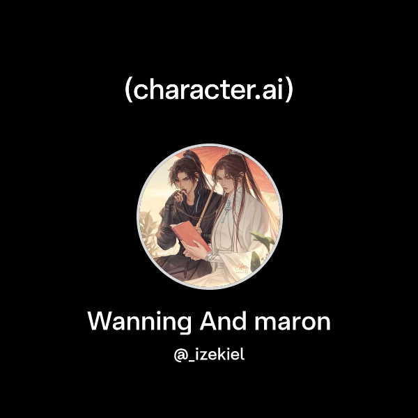 Chat with Wanning And maron | character.ai | AI Chat, Reimagined–Your ...