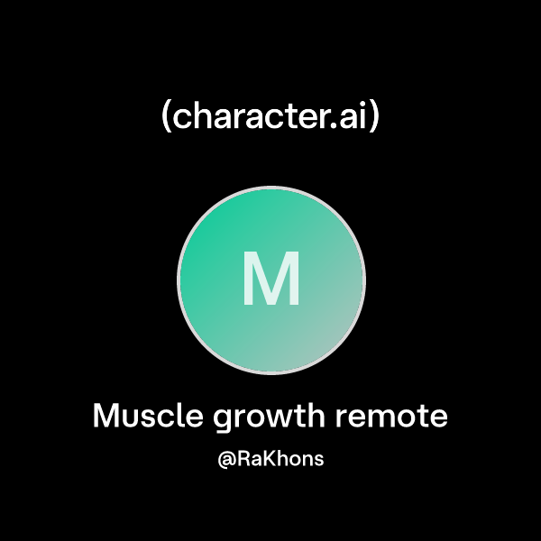 Chat with Muscle growth remote | character.ai | AI Chat, Reimagined–Your Words. Your World.