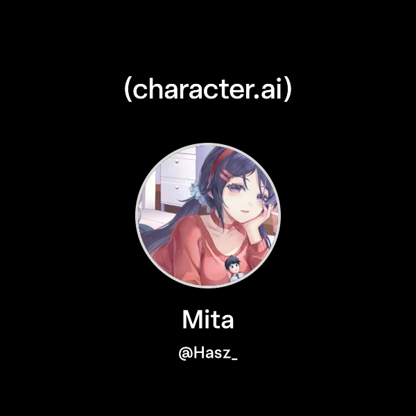 Chat with Mita | character.ai | Personalized AI for every moment of ...