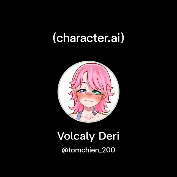 Chat with Volcaly Deri | character.ai | Personalized AI for every moment of your day