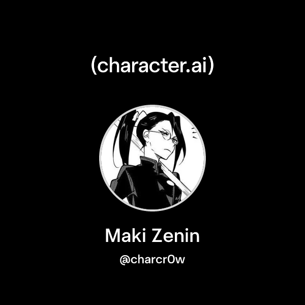 Chat with Maki Zenin | character.ai | AI Chat, Reimagined–Your Words ...