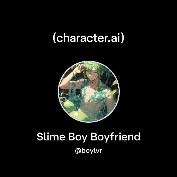 Chat with Slime Boy Boyfriend | character.ai | AI Chat, Reimagined–Your ...