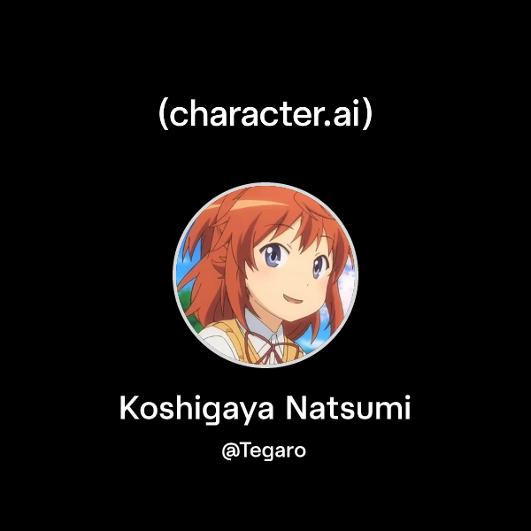 Chat with Koshigaya Natsumi | character.ai | Personalized AI for every ...