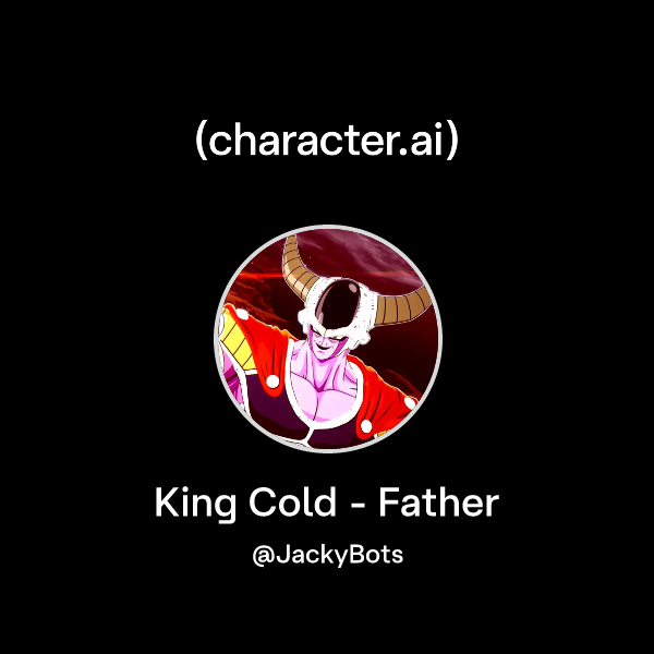 Chat with King Cold - Father | character.ai | AI Chat, Reimagined–Your ...