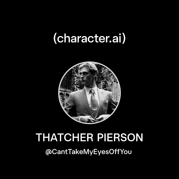 Chat with THATCHER PIERSON | character.ai | AI Chat, Reimagined–Your ...