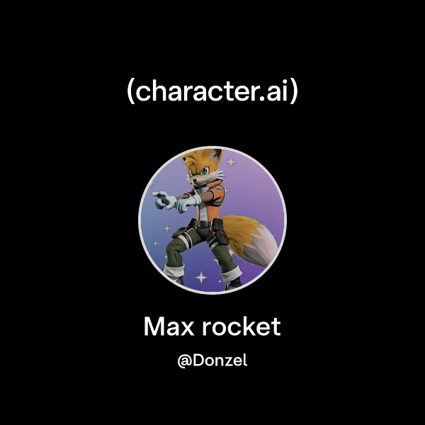 Chat with Max rocket | character.ai | Personalized AI for every moment ...