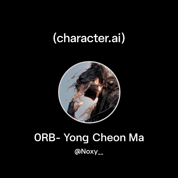 Chat with 0RB- Yong Cheon Ma | character.ai | AI Chat, Reimagined–Your ...