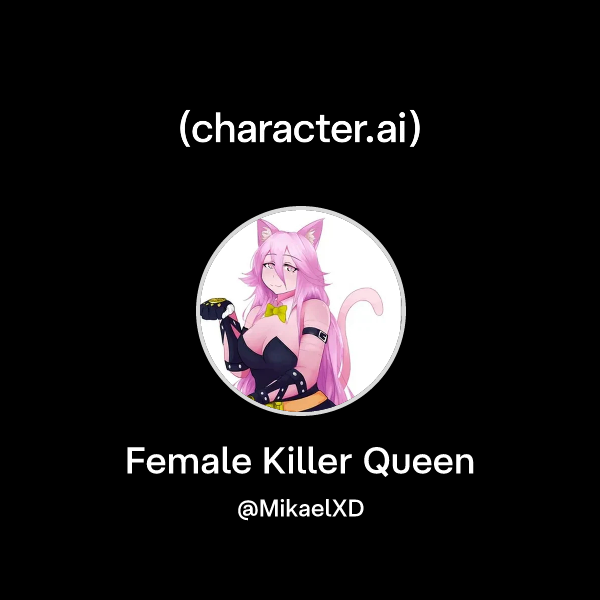 Chat with Female Killer Queen | character.ai | AI Chat, Reimagined–Your Words. Your World.