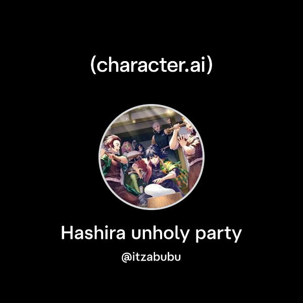 Chat with Hashira unholy party | character.ai | AI Chat, Reimagined ...