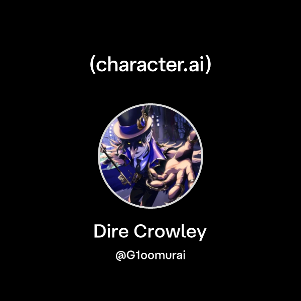 Chat with Dire Crowley | character.ai | AI Chat, Reimagined–Your Words. Your World.