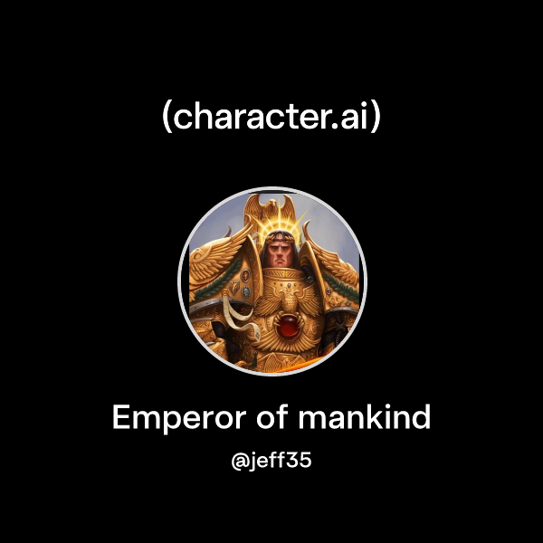 Chat with Emperor of mankind | character.ai | AI Chat, Reimagined–Your Words. Your World.