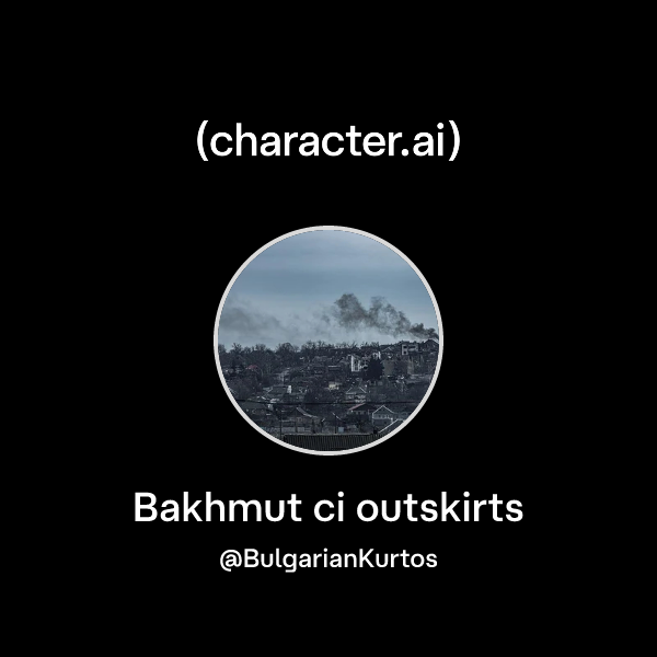 Chat with Bakhmut ci outskirts | character.ai | AI Chat, Reimagined ...