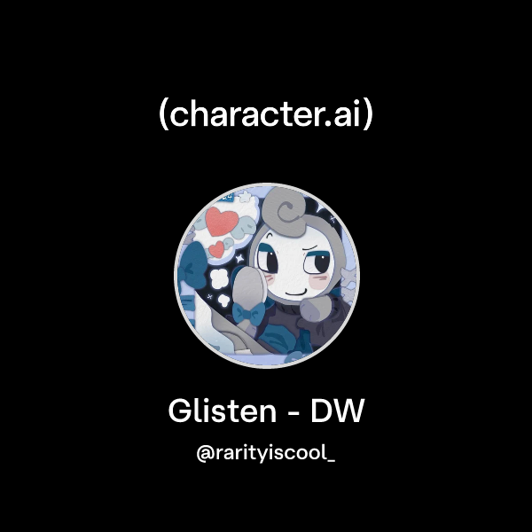 Chat with Glisten - DW | character.ai | Personalized AI for every ...