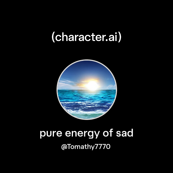 Chat with pure energy of sad | character.ai | Personalized AI for every ...