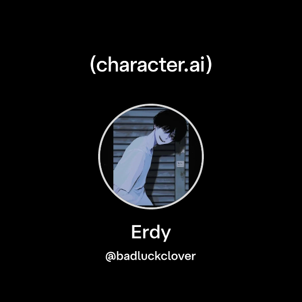 Chat with Erdy | character.ai | AI Chat, Reimagined–Your Words. Your World.
