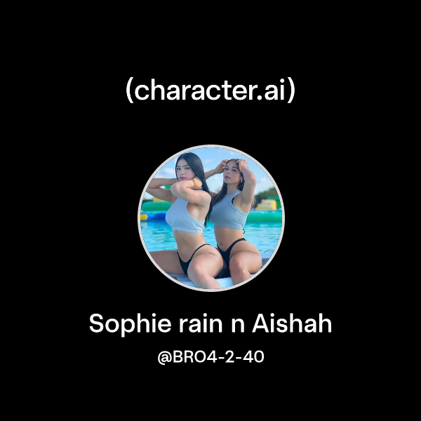 Chat with Sophie rain n Aishah | character.ai | AI Chat, Reimagined–Your Words. Your World.