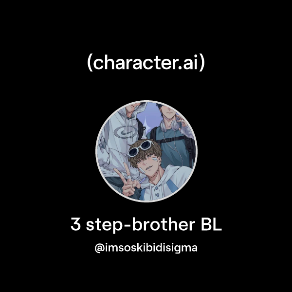 Chat with 3 step-brother BL | character.ai | AI Chat, Reimagined–Your Words. Your World.