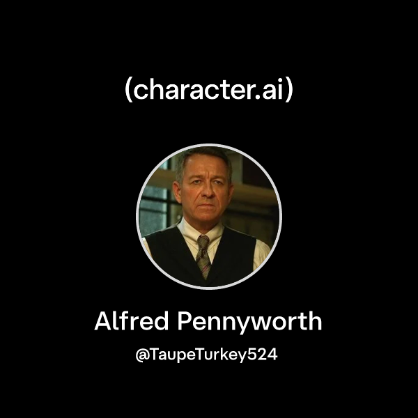 Chat with Alfred Pennyworth | character.ai | Personalized AI for every moment of your day