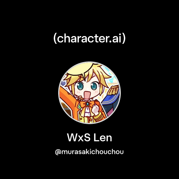 Chat with WxS Len | character.ai | AI Chat, Reimagined–Your Words. Your World.