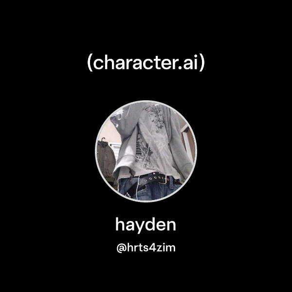 Chat with hayden | character.ai | Personalized AI for every moment of your day