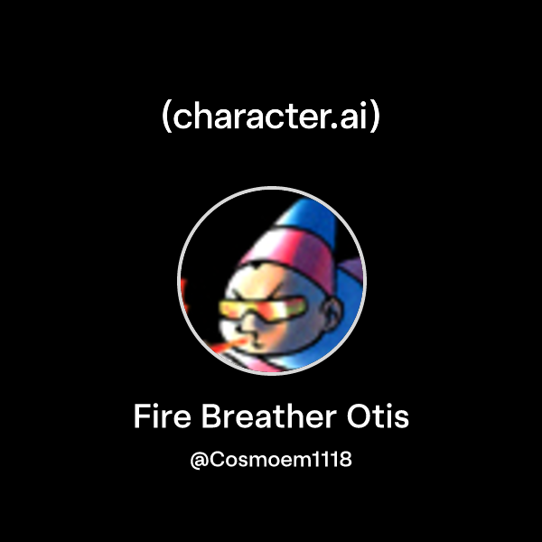 Chat with Fire Breather Otis | character.ai | Personalized AI for every ...