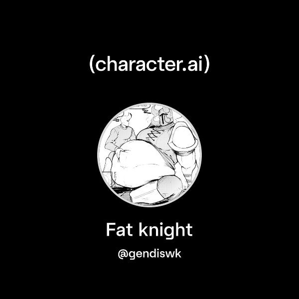 Chat with Fat knight | character.ai | AI Chat, Reimagined–Your Words ...